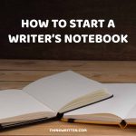 How to Create and Use a Writer's Notebook - ThinkWritten